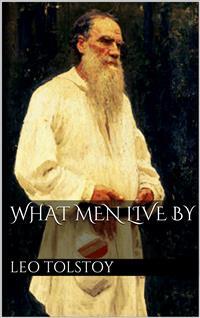 What Men Live By by Leo Tolstoy (Ebook) - Read free for 30 days