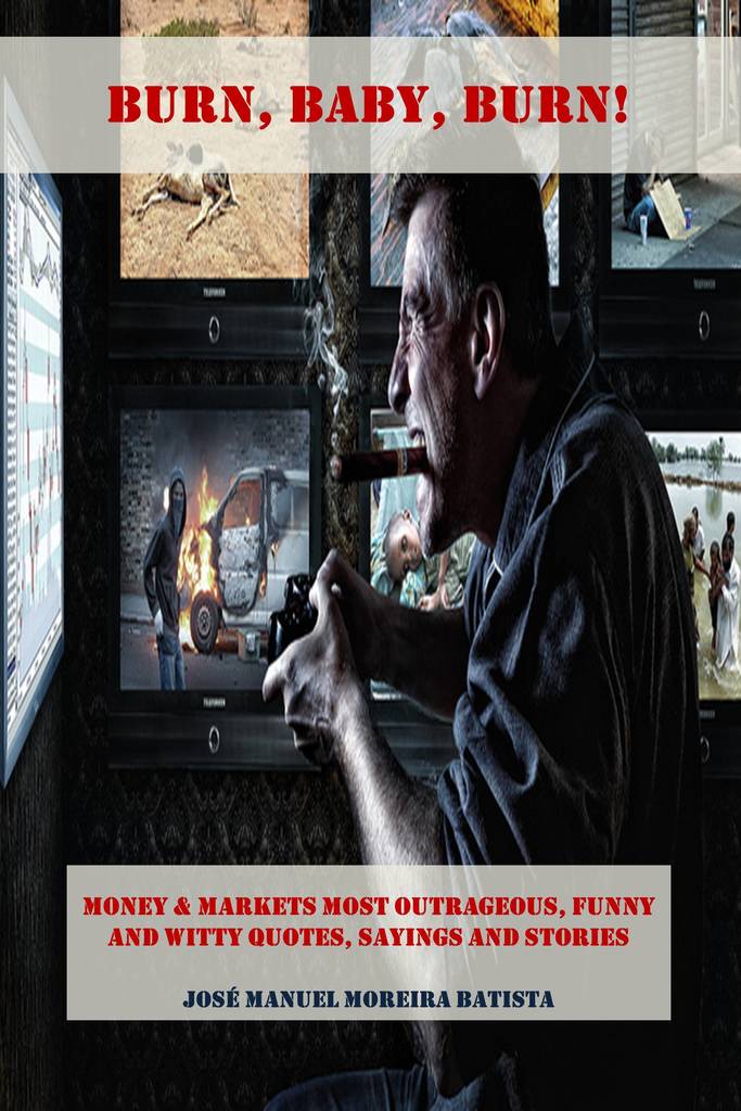 Burn, Baby, Burn!: Money & Markets Most Outrageous, Funny and Witty ...