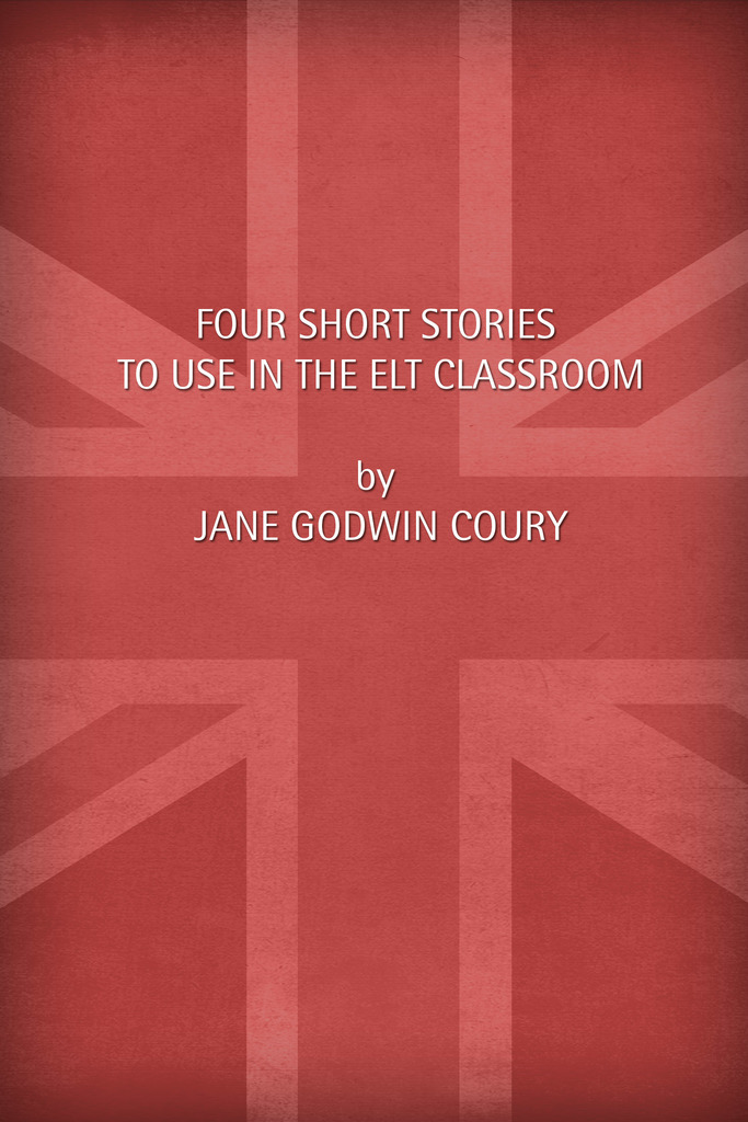 Four short stories to use in the ELT classroom by Jane Godwin Coury ...