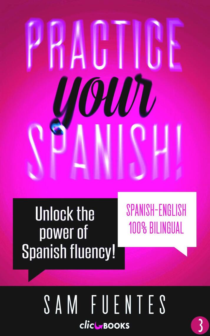 Practice Your Spanish! #3: Unlock the Power of Spanish Fluency by Sam ...