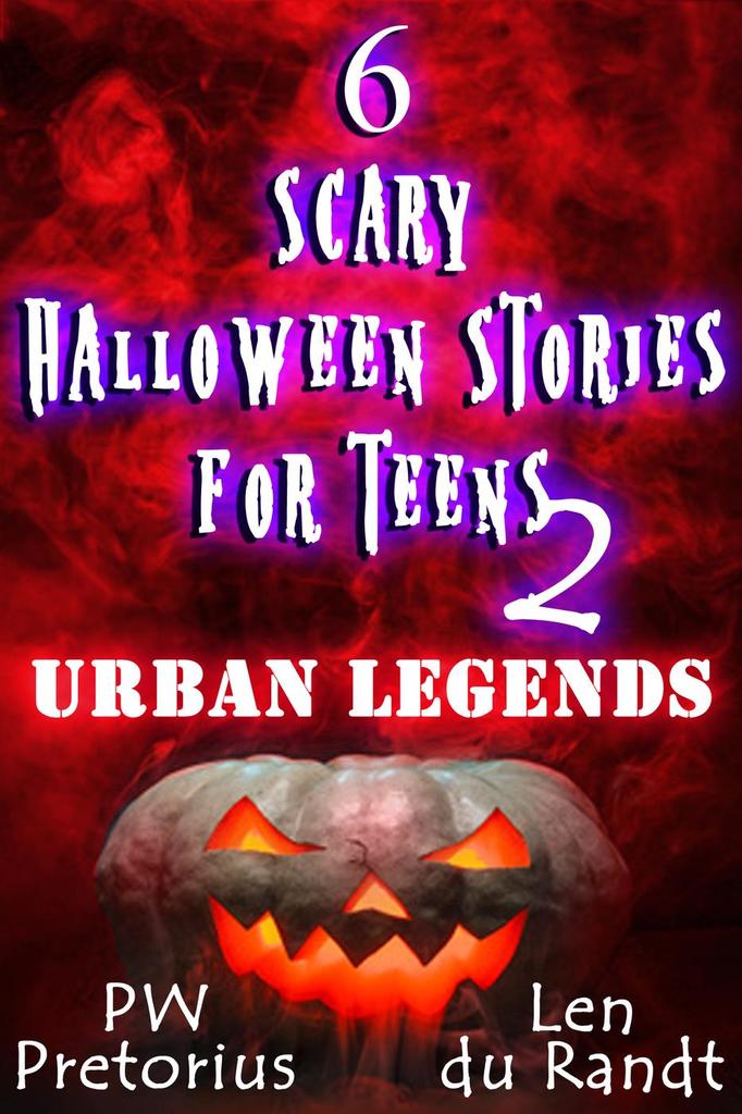 6 Scary Halloween Stories for Teens - Urban Legends by PW Pretorius ...