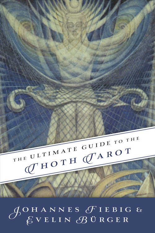 The Ultimate Guide to the Thoth Tarot by Johannes Fiebig, Evelin Bürger ...
