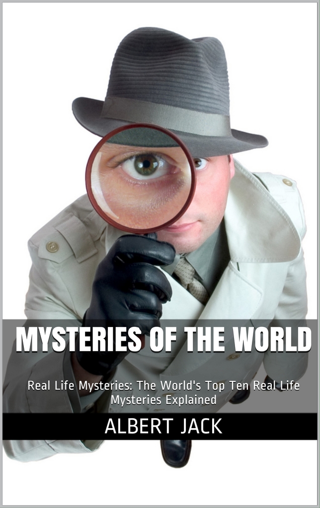 Mysteries of The World: Real Life Mysteries: The World's Top Ten Real Life Mysteries Explained ...