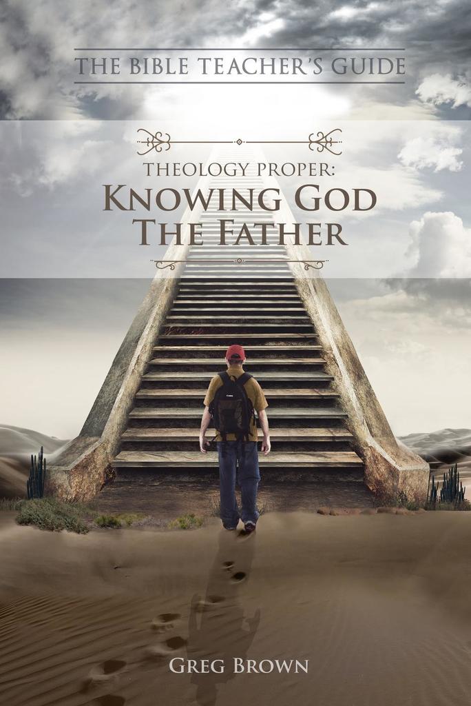 Theology Proper: Knowing God the Father by Gregory Brown (Ebook) - Read ...