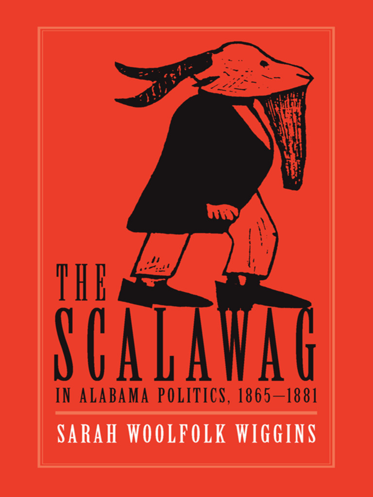 The Scalawag In Alabama Politics, 1865–1881 by Sarah Woolfolk Wiggins ...