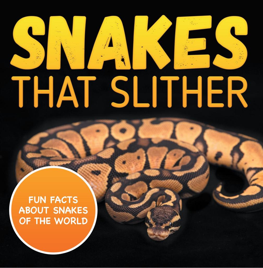Snakes That Slither: Fun Facts About Snakes of The World by Baby ...