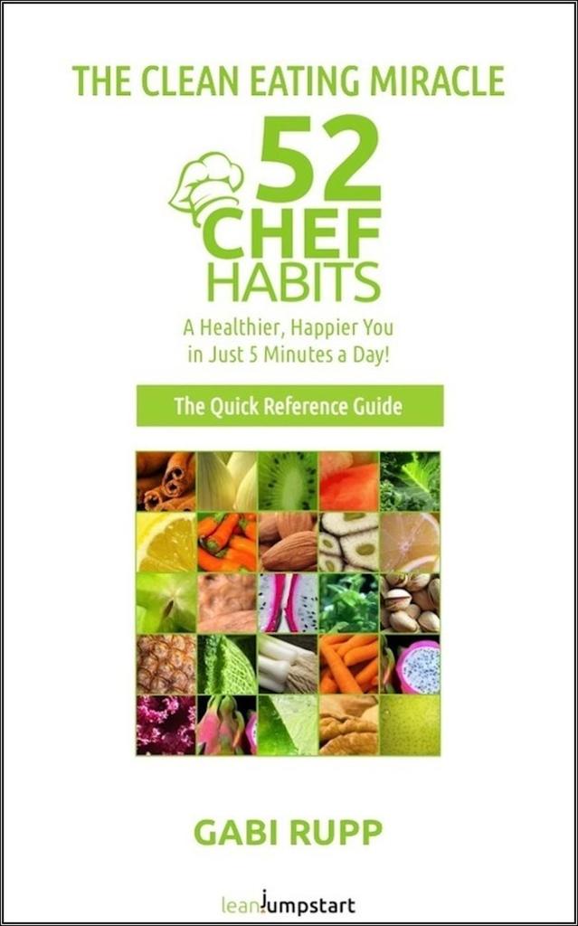 Clean Eating Miracle - 52 Chef Habits:A Healthier, Happier You in Just ...