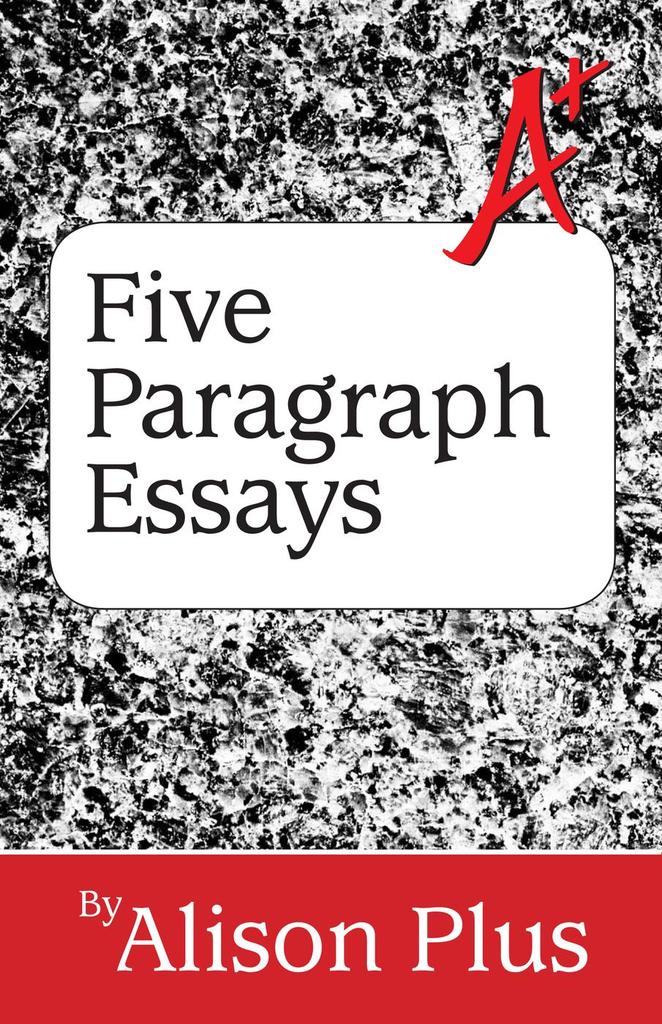 A+ Guide to Five-Paragraph Essays by Alison Plus (Ebook) - Read free ...
