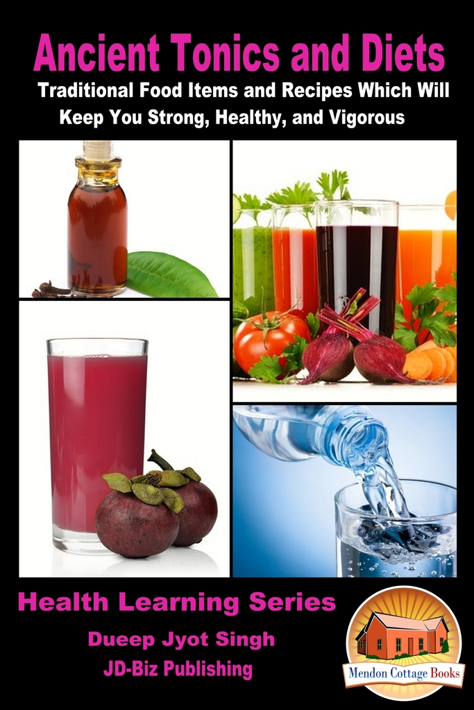 Ancient Tonics and Diets: Traditional Food Items and Recipes Which Will ...