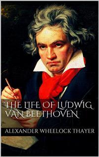 The Life of Ludwig van Beethoven by Alexander Wheelock Thayer - Ebook ...