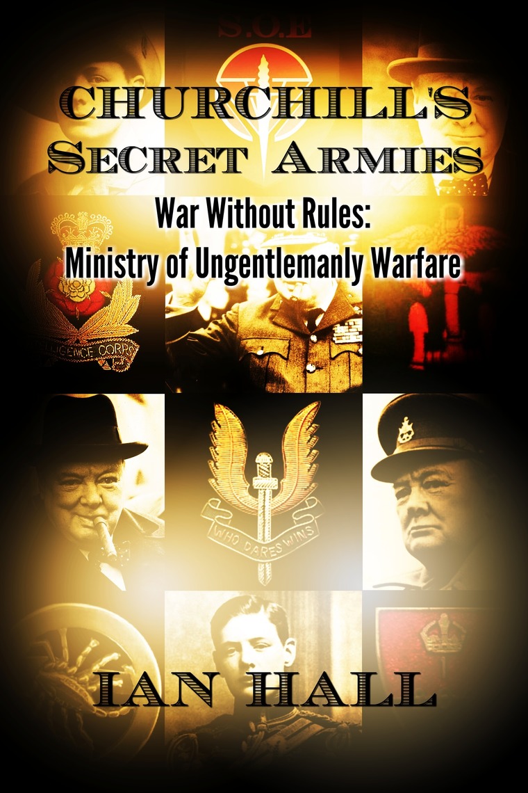 Churchill's Secret Armies War Without Rules: Ministry of Ungentlemanly ...