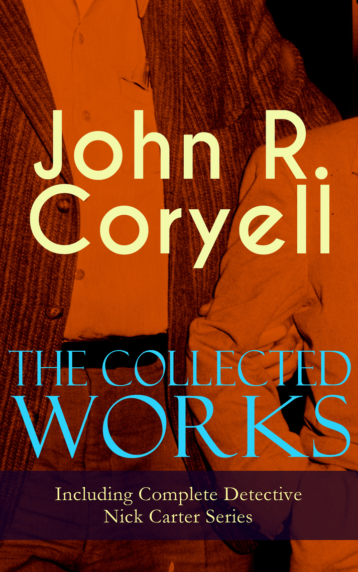 The Collected Works of John R. Coryell (Including Complete Detective ...