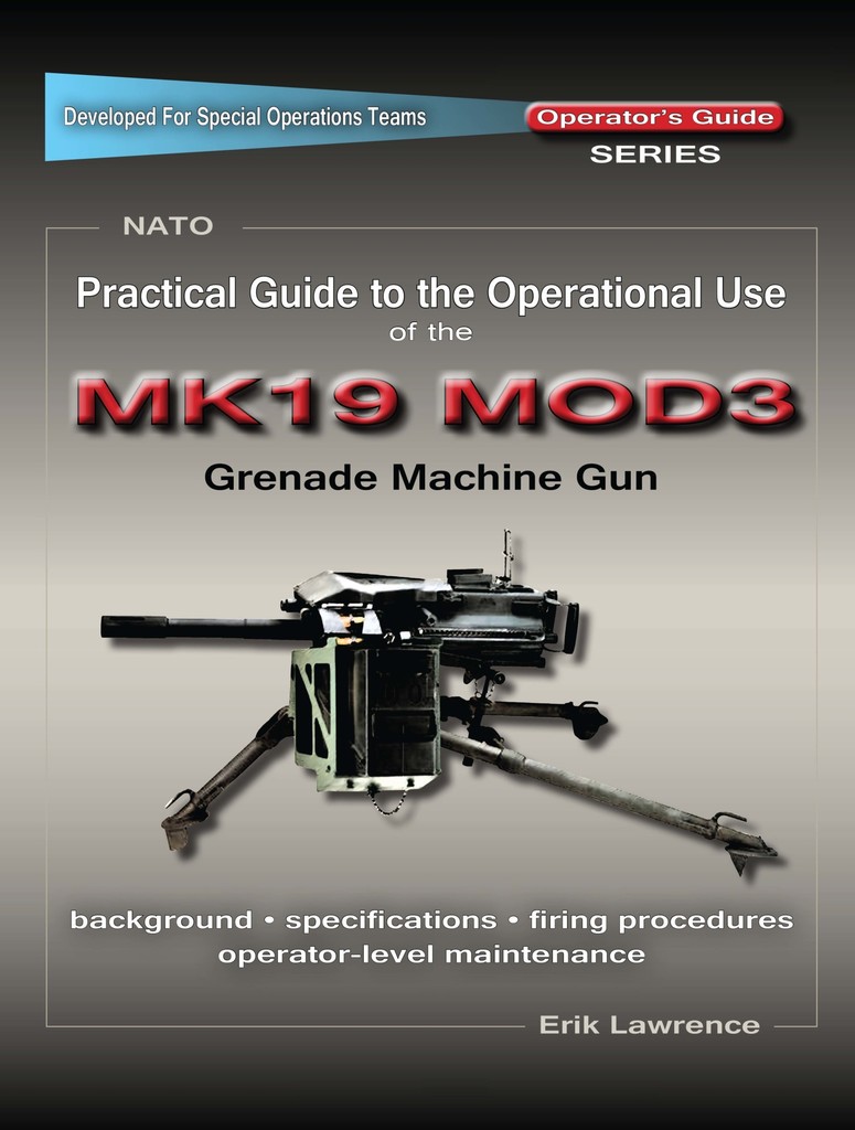 Practical Guide to the Operational Use of the MK19 MOD3 Grenade ...