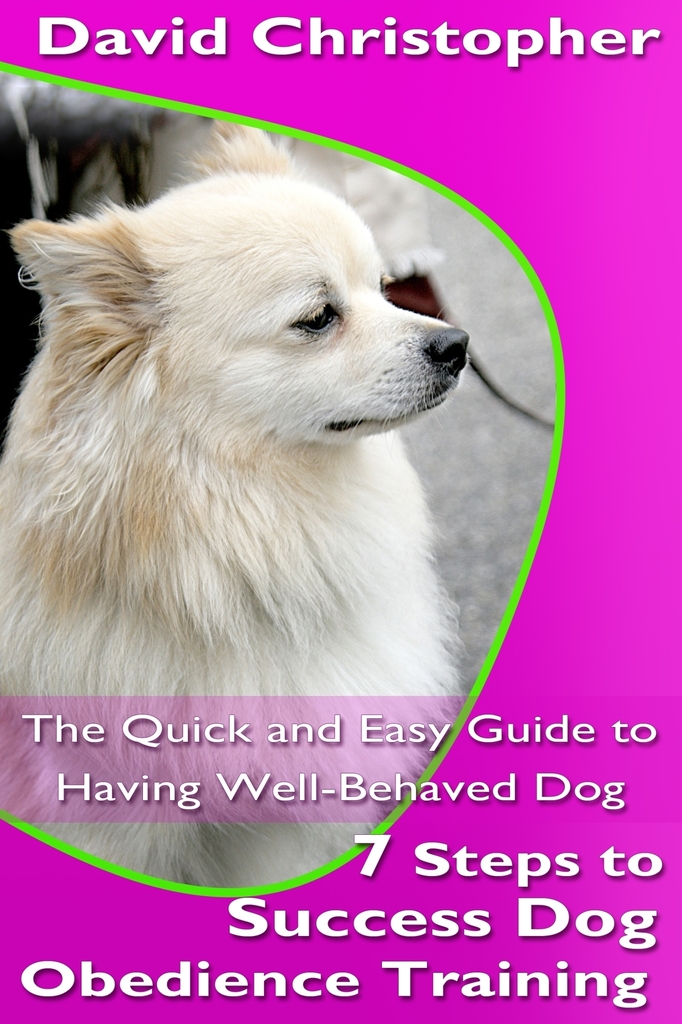 7 Steps to Success Dog Obedience Training: The Quick and Easy Guide to ...