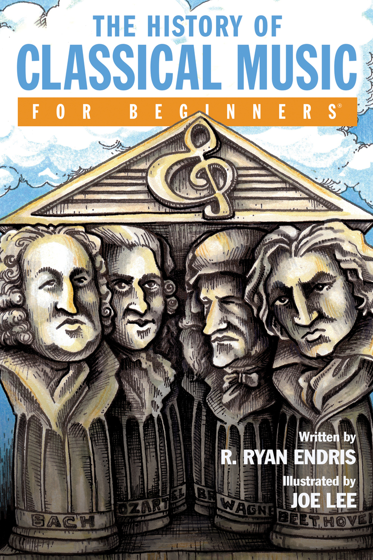 The History of Classical Music For Beginners by R. Ryan Endris, Joe Lee ...