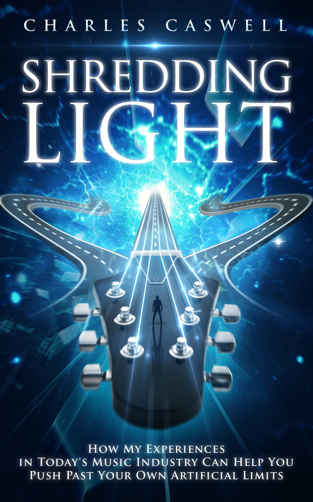 Shredding Light: How My Experiences in Today's Music Industry Can Help ...