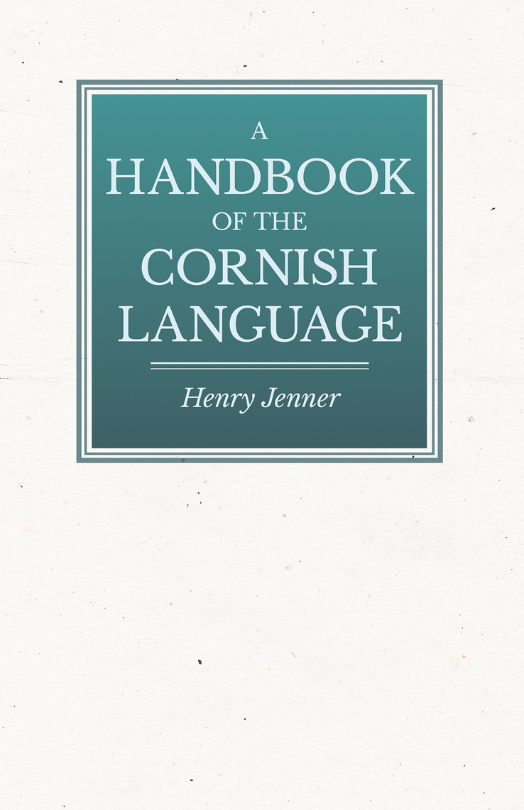 A Handbook of the Cornish Language - Chiefly in Its Latest Stages with ...