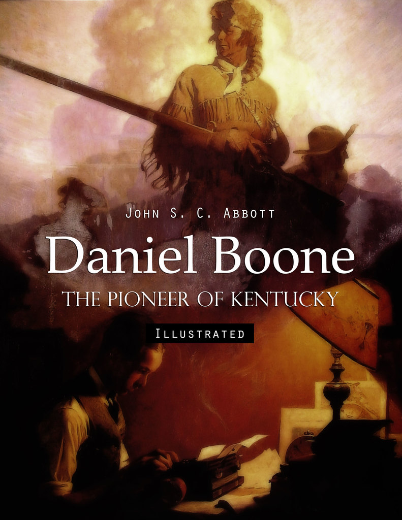Daniel Boone: The Pioneer of Kentucky (Illustrated) by John S. C ...