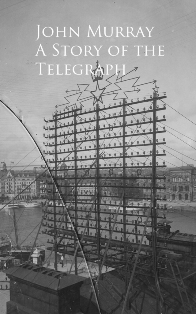 A Story of the Telegraph by John Murray (Ebook) - Read free for 30 days