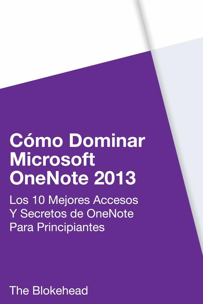 Cómo dominar Microsoft OneNote 2013 : Los 10 mejores accesos y secretos de OneNote para ...