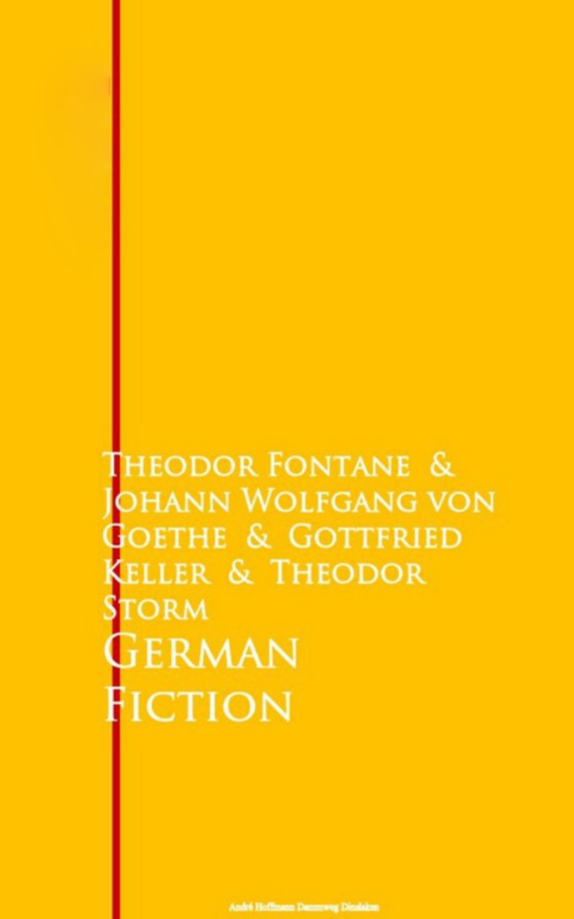 German Fiction by Johann Wolfgang von Goethe, Theodor Fontane ...