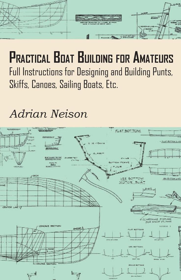 Practical Boat Building for Amateurs: Full Instructions for Designing ...