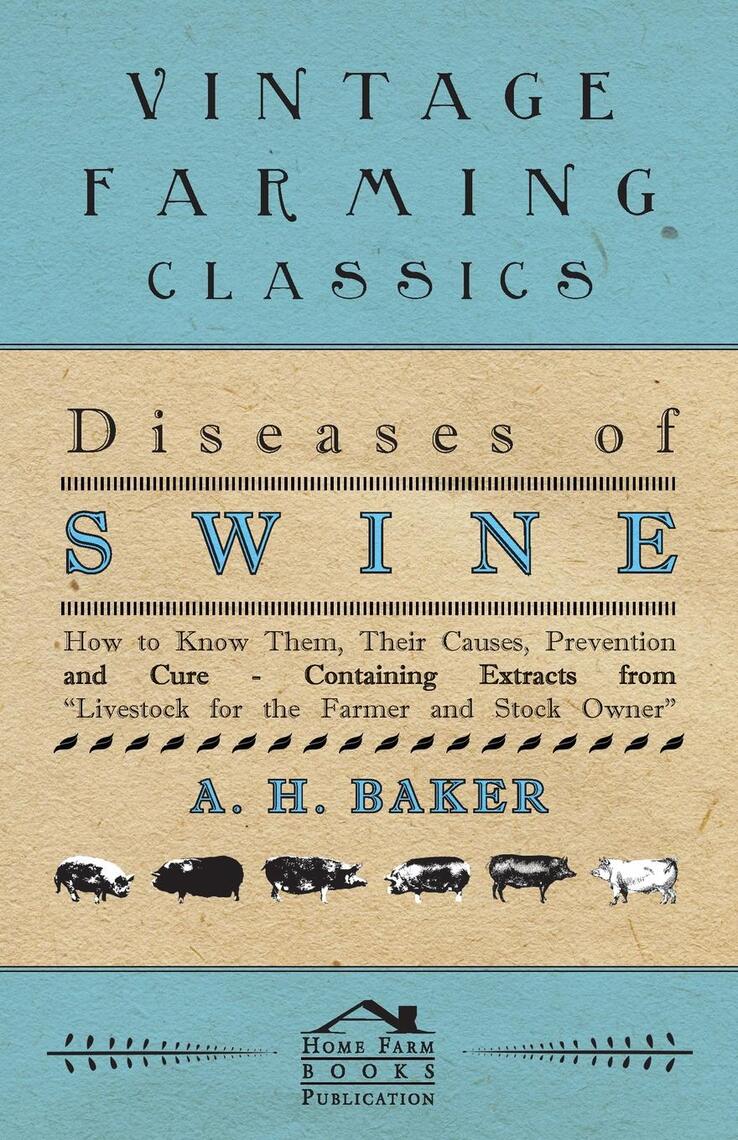 Diseases of Swine - How to Know Them, Their Causes, Prevention and Cure ...