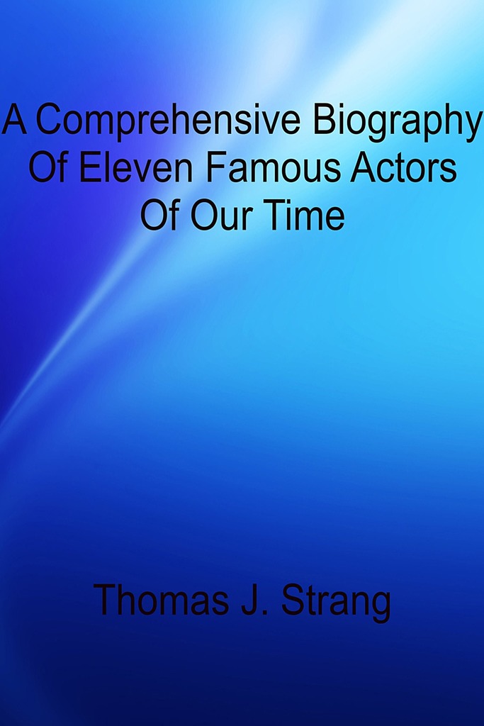 A Comprehensive Biography Of Eleven Famous Actors Of Our Time de Thomas ...