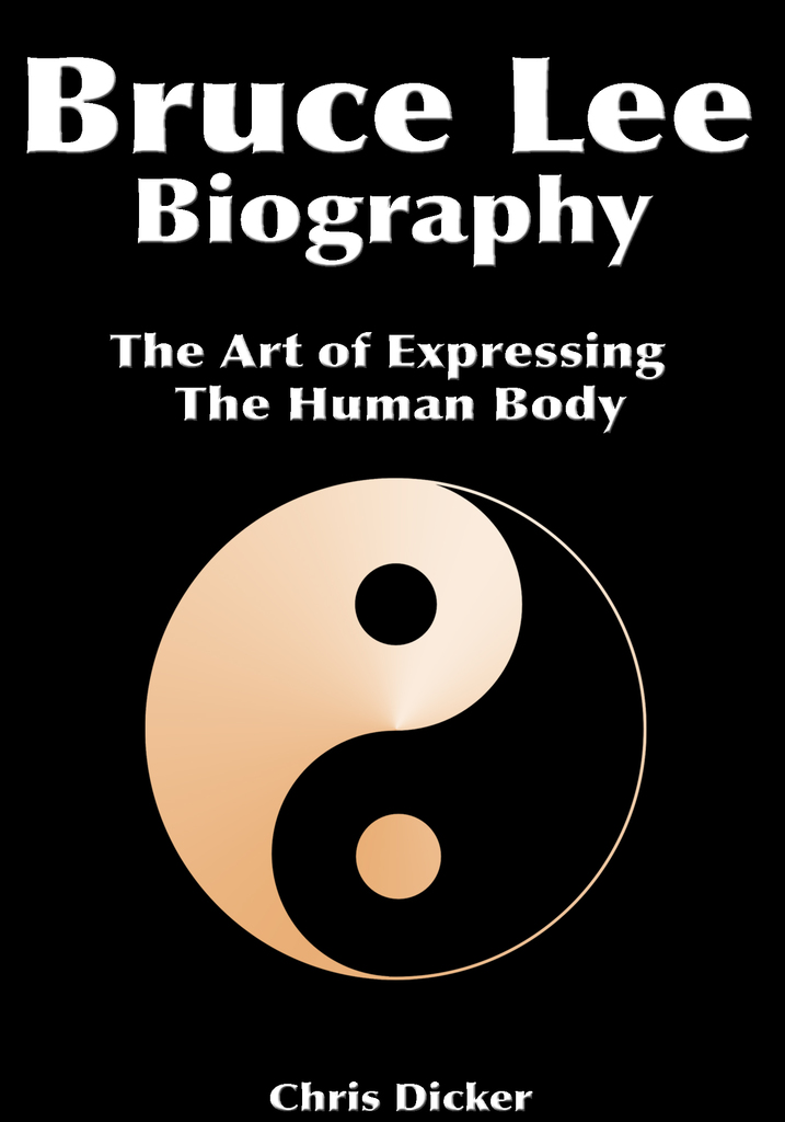 Bruce Lee Biography: The Art of Expressing The Human Body by Chris ...