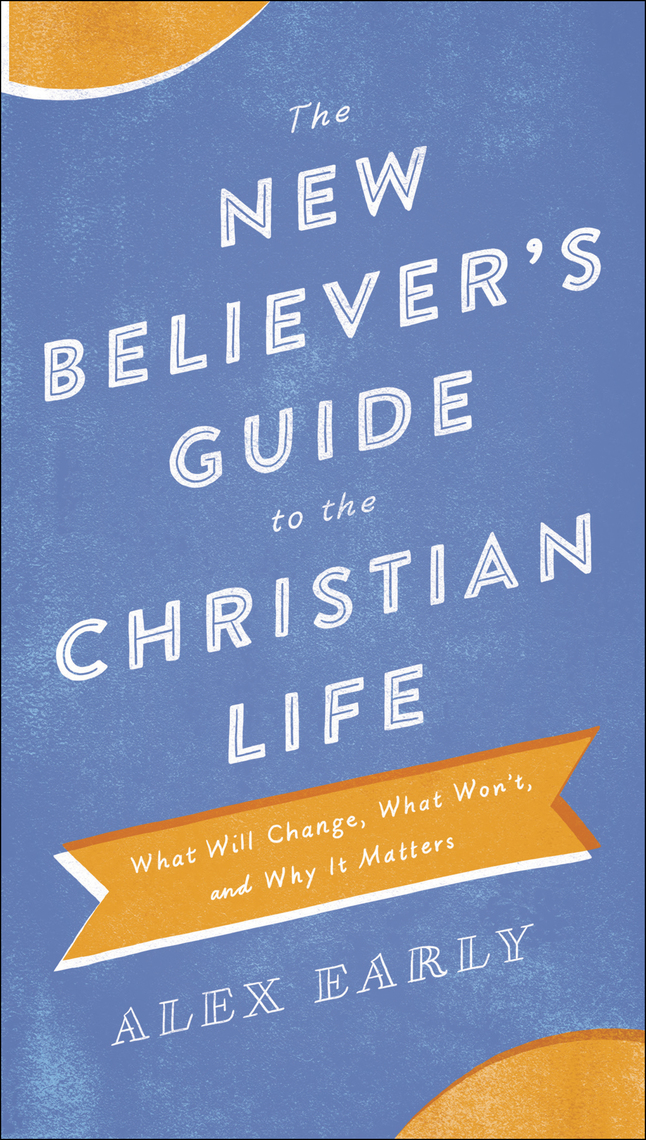 The New Believer's Guide to the Christian Life by Alex Early (Ebook ...