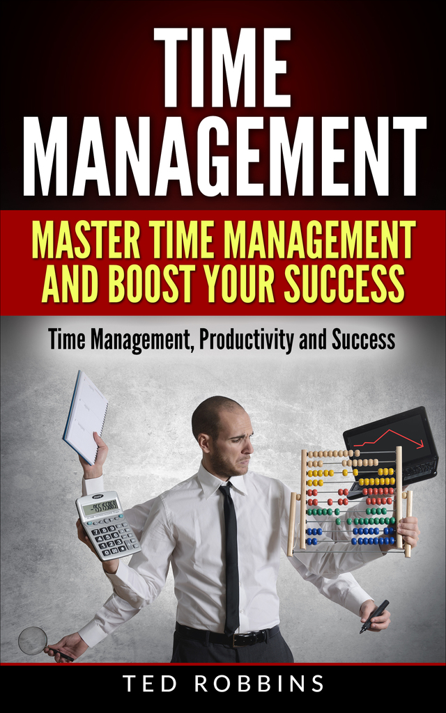 Time Management: Master Time Management and Boost Your Success by Ted ...