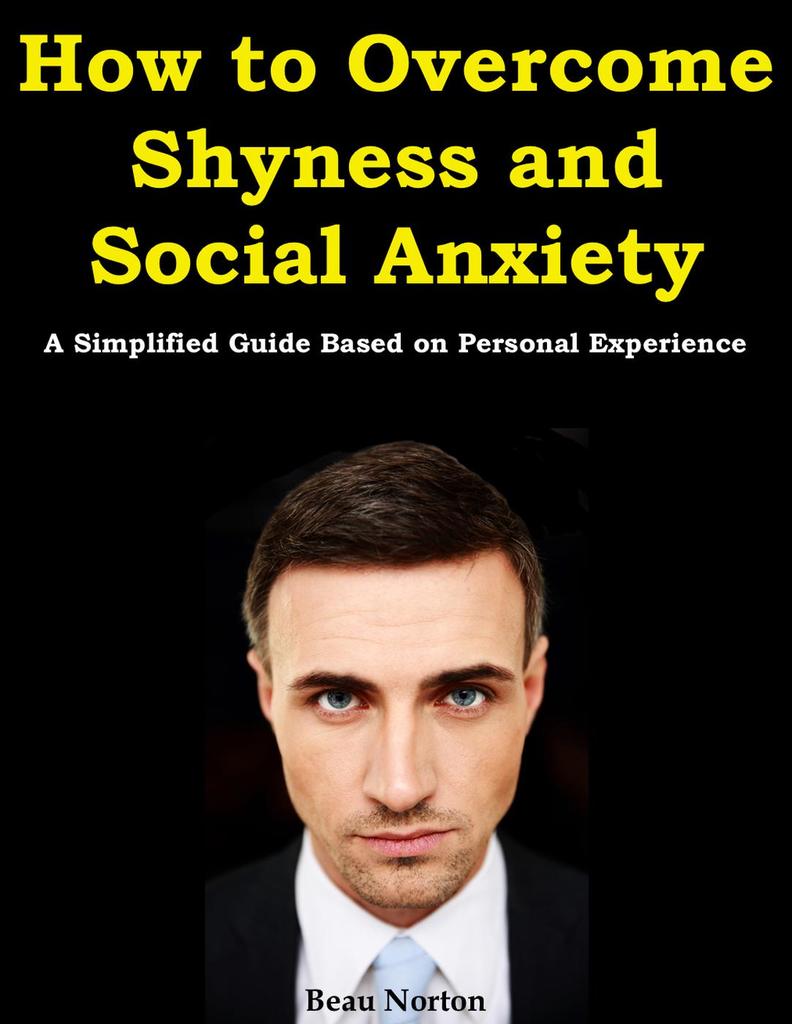 How to Overcome Shyness and Social Anxiety: A Simplified Guide Based on ...
