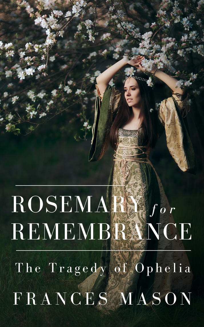 Rosemary for Remembrance:The Tragedy of Ophelia by Frances Mason (Ebook ...