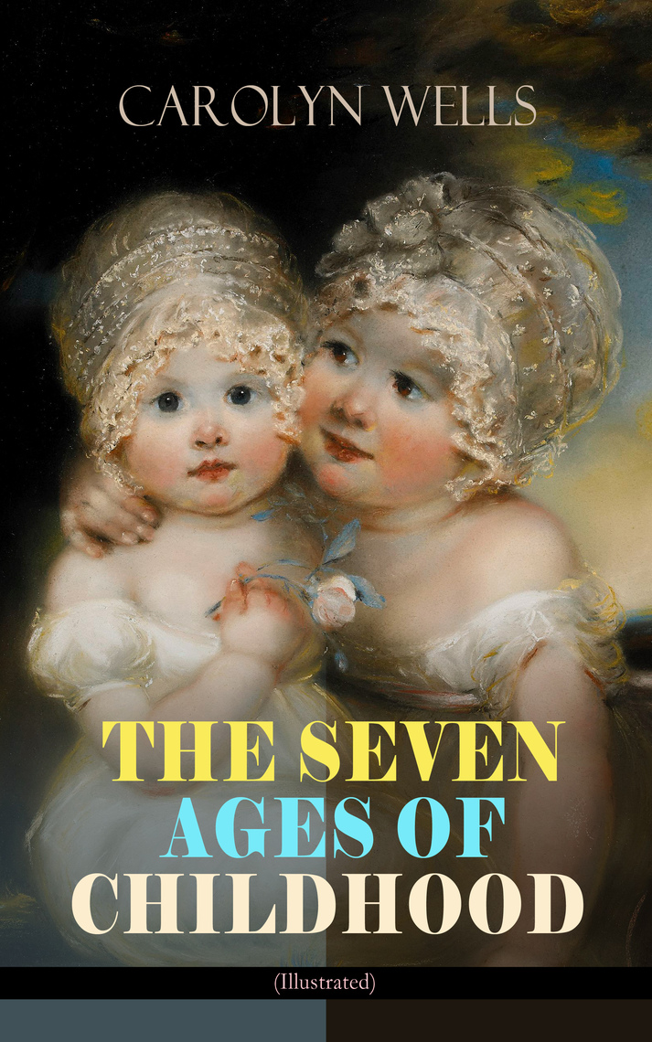 THE SEVEN AGES OF CHILDHOOD (Illustrated) by Carolyn Wells, Jessie ...