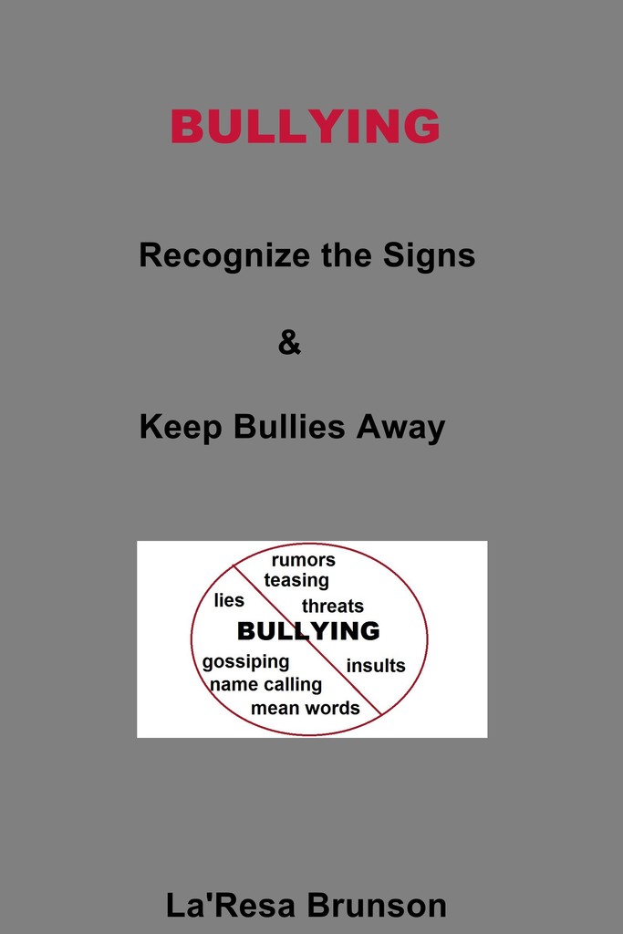 Bullying: Recognize the Signs & Keep Bullies Away by La'Resa Brunson ...
