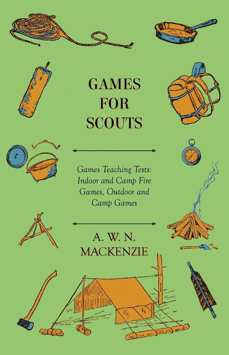 Games for Scouts - Games Teaching Tests: Indoor and Camp Fire Games ...