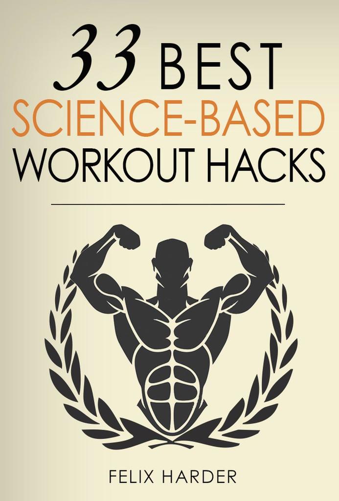 Workout: 33 Best Science-Based Workout Hacks by Felix Harder (Ebook ...