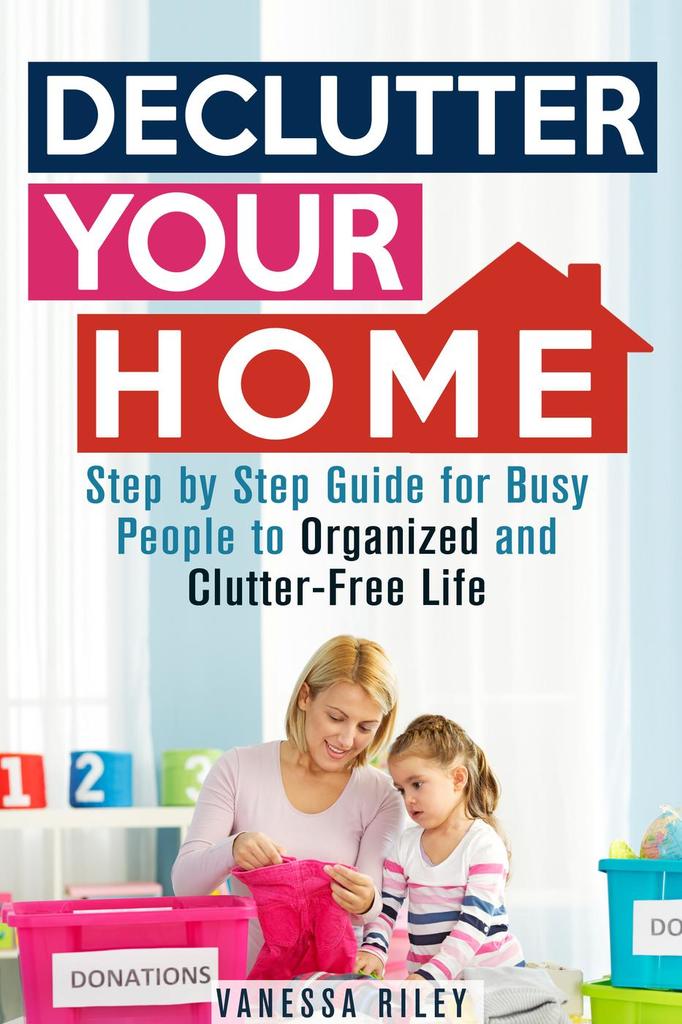 Declutter Your Home: Step by Step Guide for Busy People to Organized ...