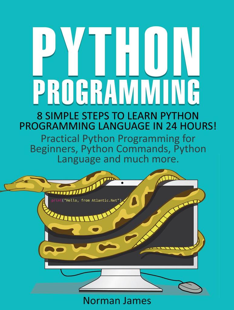 Python Programming 8 Simple Steps To Learn Python Programming Language In 24 Hours Practical