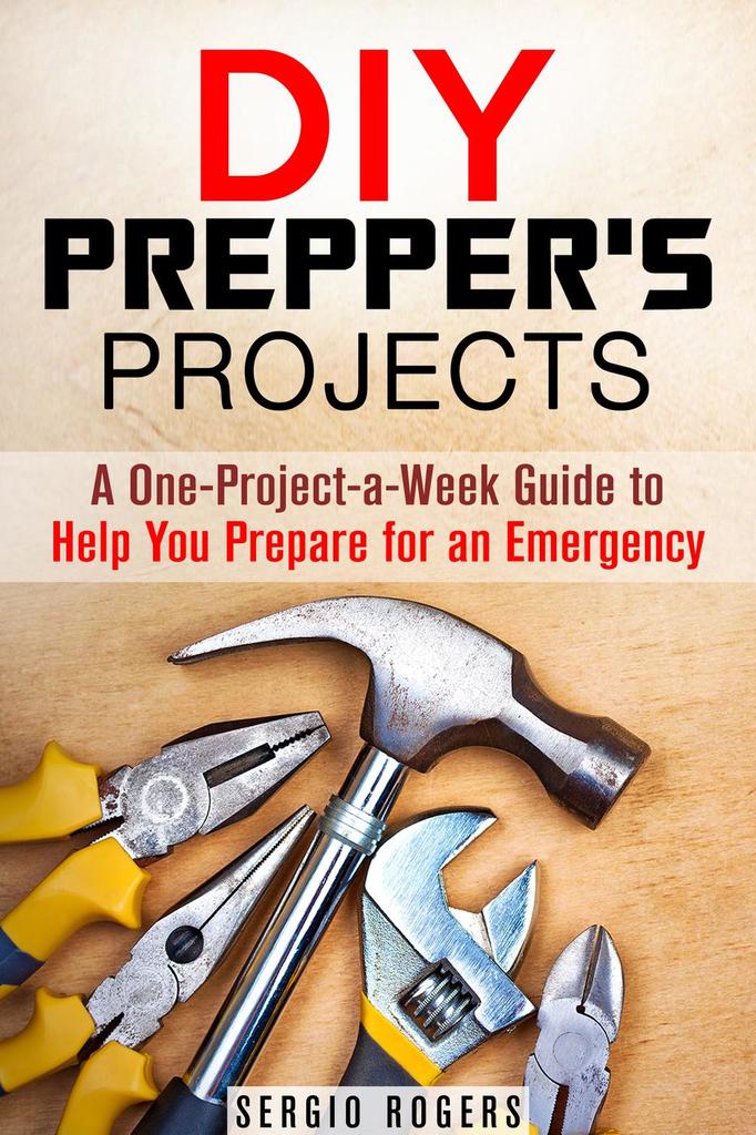 DIY Prepper’s Projects: A One-Project-a-Week Guide to Help You Prepare ...