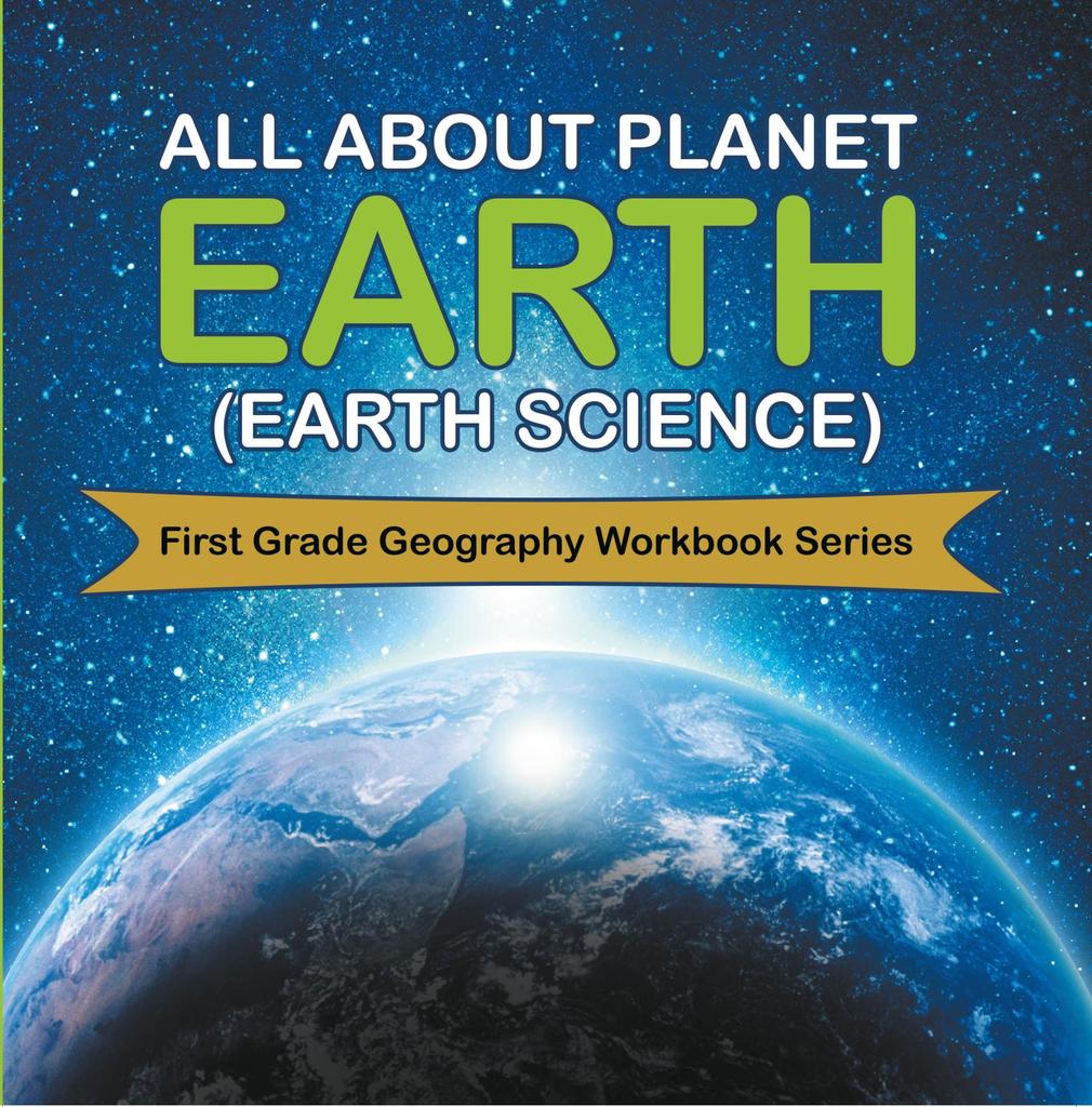 All About Planet Earth (Earth Science) : First Grade Geography Workbook ...
