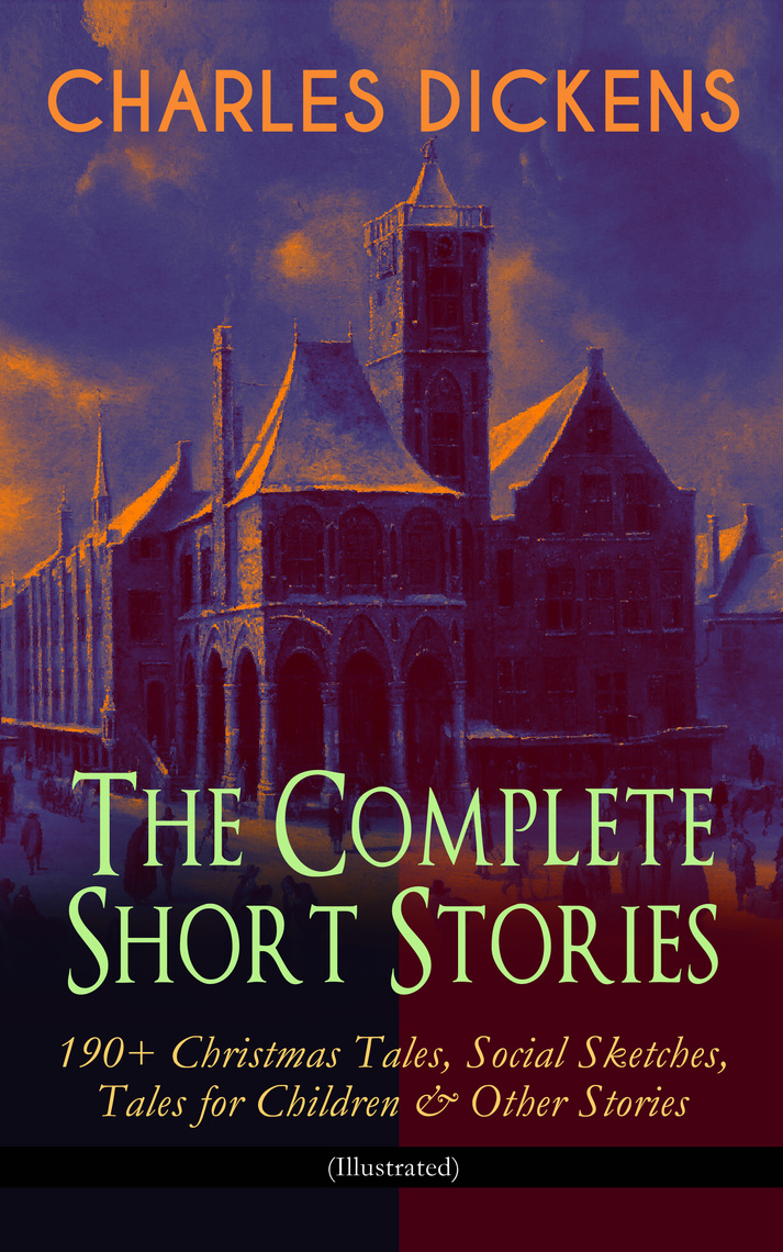 CHARLES DICKENS – The Complete Short Stories: 190+ Christmas Tales ...