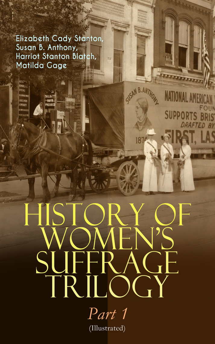 HISTORY OF WOMEN'S SUFFRAGE Trilogy – Part 1 (Illustrated) by Elizabeth ...