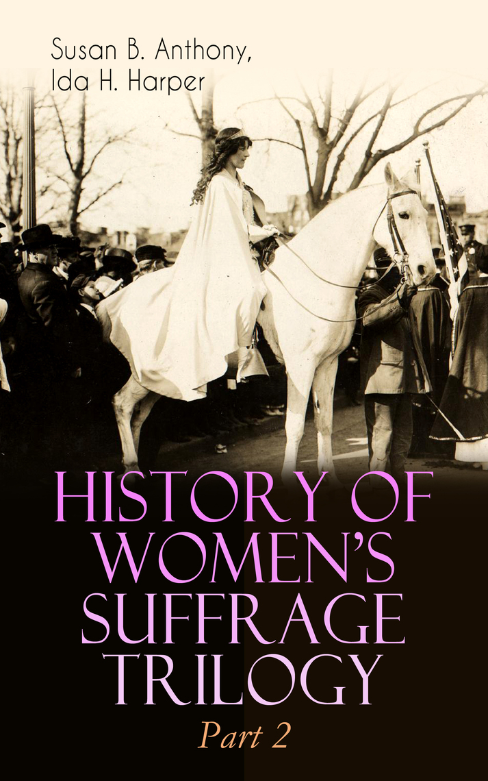 History Of Womens Suffrage Trilogy Part 2 By Susan B Anthony And