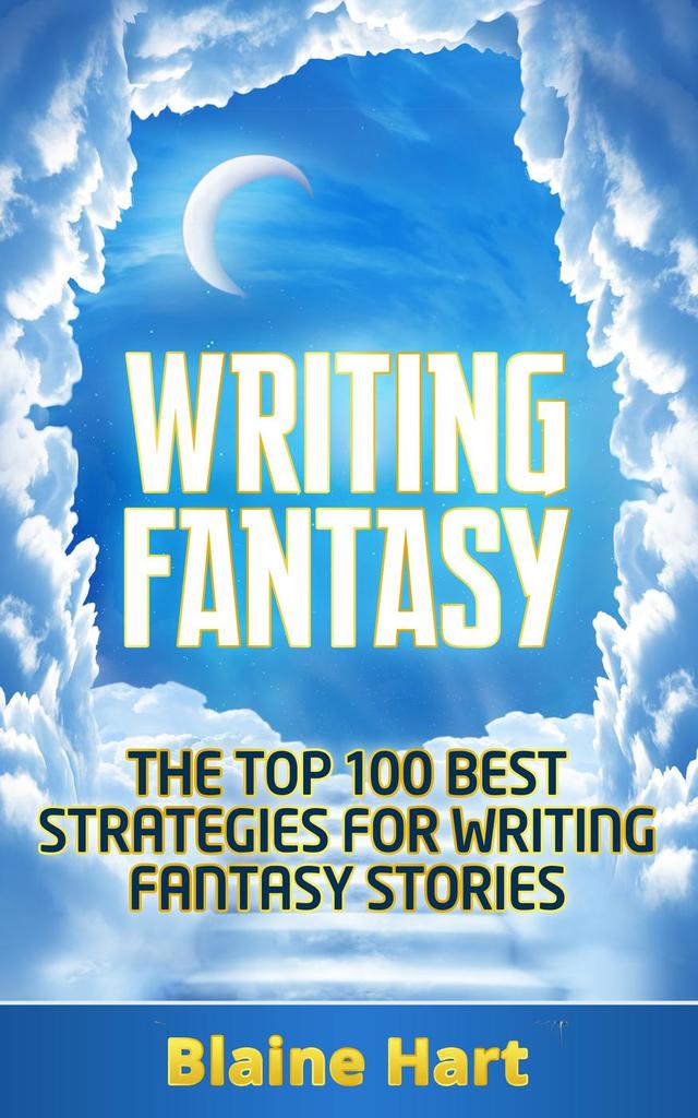Writing Fantasy: The Top 100 Best Strategies For Writing Fantasy ...