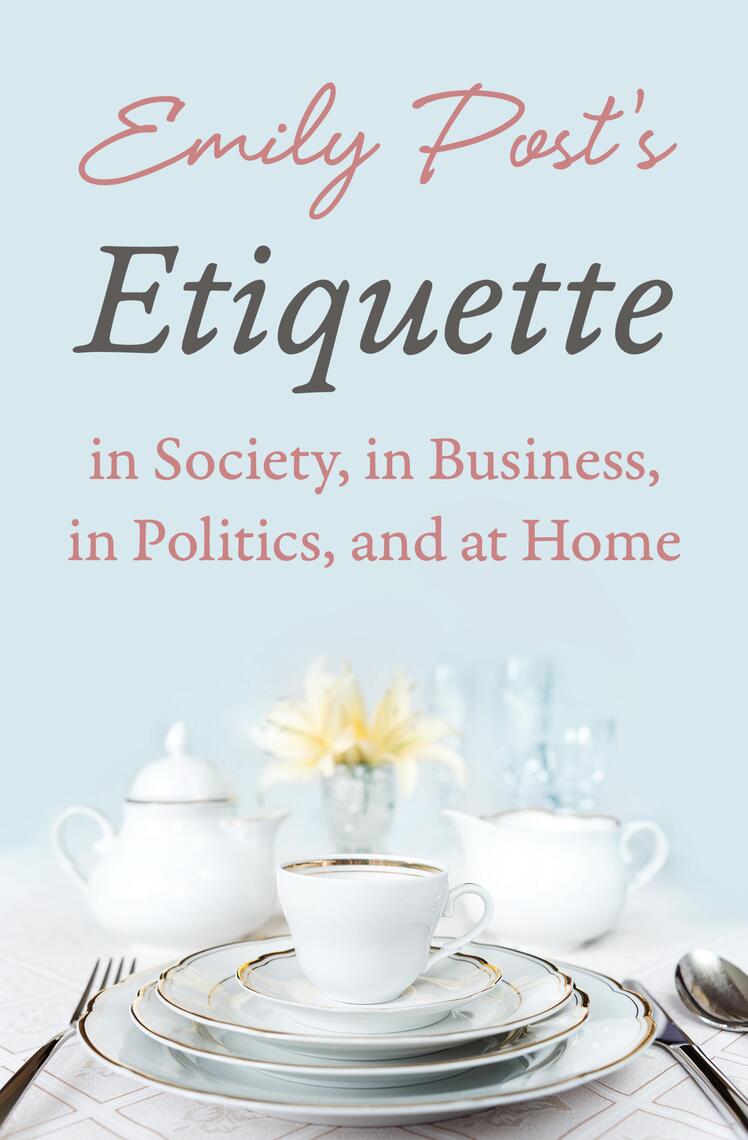 Emily Post's Etiquette in Society, in Business, in Politics, and at ...