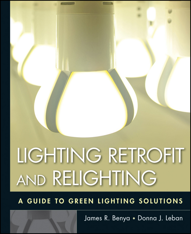 Lighting Retrofit and Relighting by James R. Benya, Donna J. Leban ...
