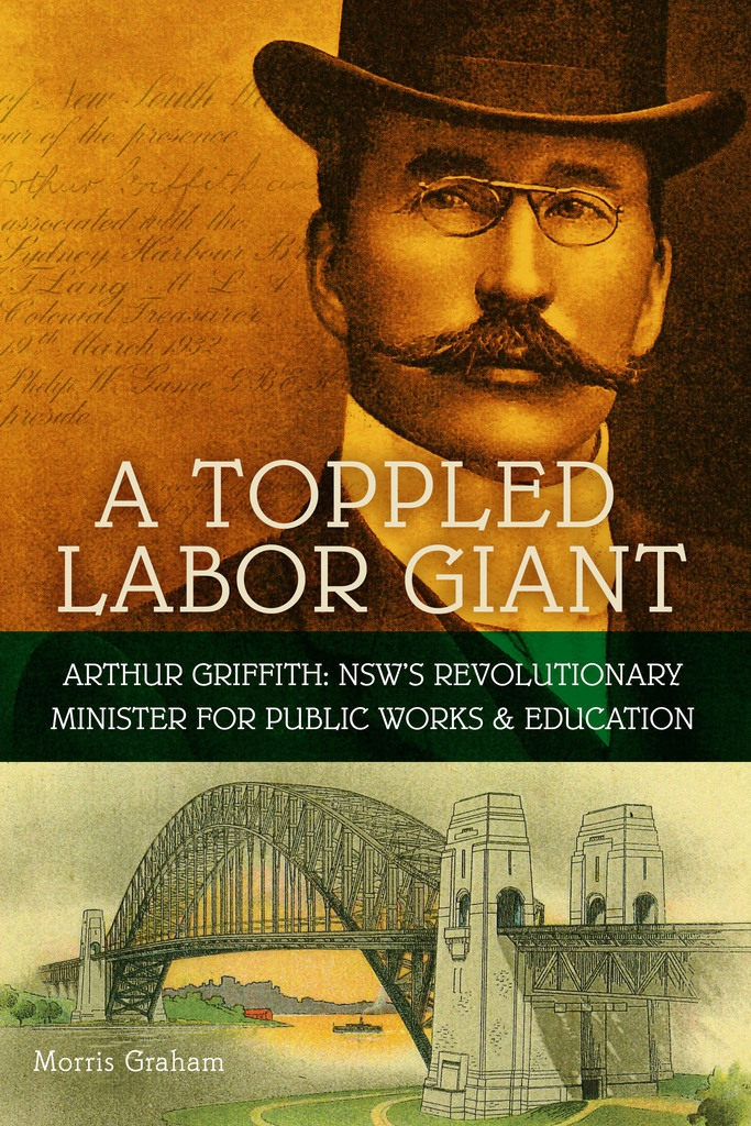 A Toppled Labor Giant: Arthur Griffith: NSW’s Revolutionary Minister ...