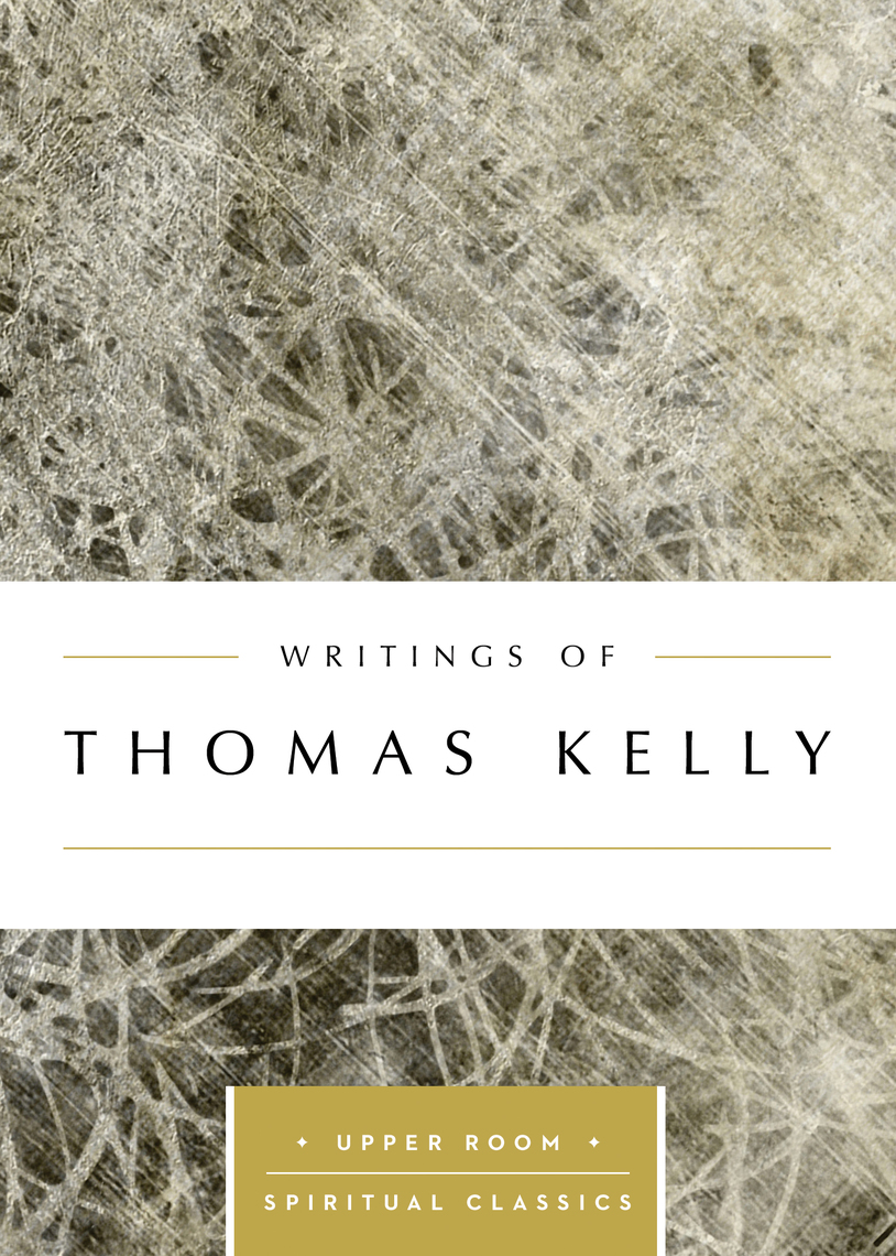 Writings of Thomas Kelly (Annotated) by Keith Beasley-Topliffe (Ebook ...