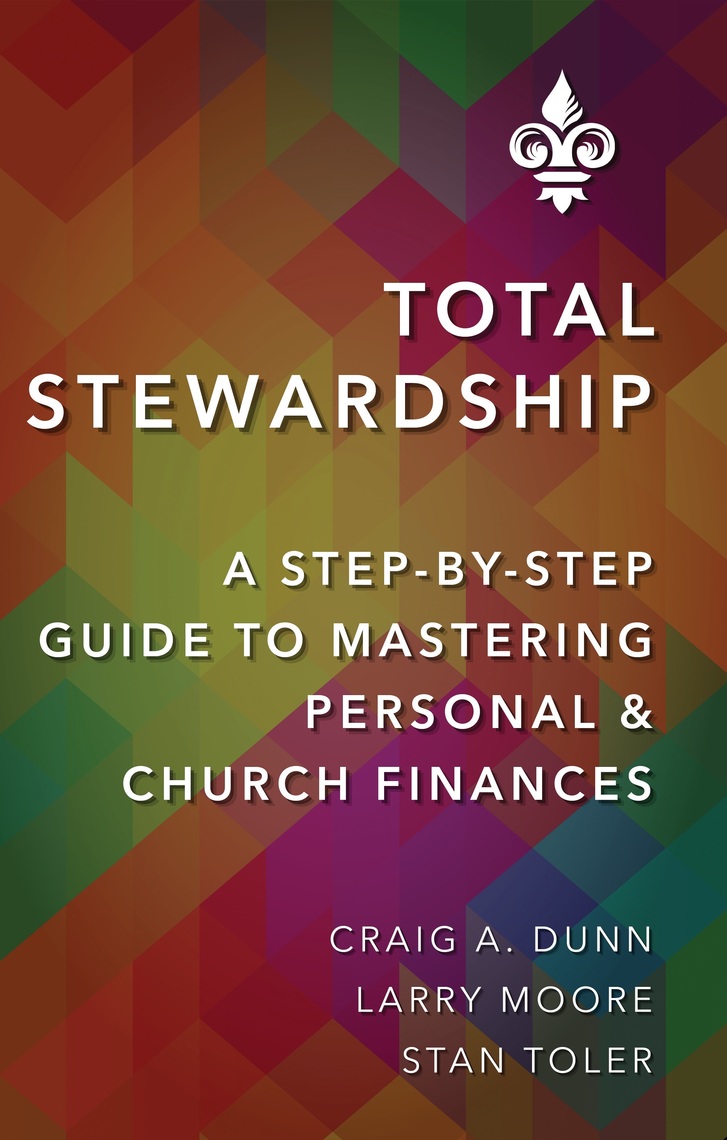 Total Stewardship: A Step-By-Step Guide to Mastering Personal and ...